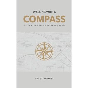 Casey Hodges | Other | Walking With A Compass Living A Life Directed By ...